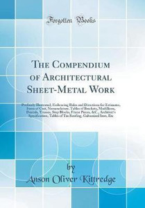 The Compendium of Architectural Sheet-Metal Work: Profusely Illustrated ...