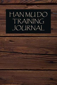 Han Mu Do Training Journal: Buy Han Mu Do Training Journal by Journals ...