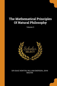 The Mathematical Principles Of Natural Philosophy; Volume 3: Buy The ...