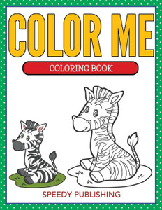 Color Me Coloring Book: Buy Color Me Coloring Book by Speedy Publishing ...