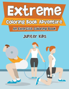 Extreme Coloring Book Adventure, An Exercise Coloring Book: Buy Extreme ...