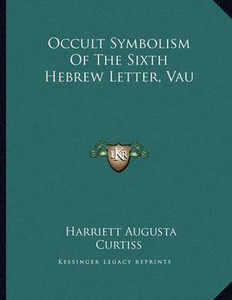 Occult Symbolism of the Sixth Hebrew Letter, Vau: Buy Occult Symbolism ...