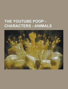 The Youtube Poop - Characters - Animals: Buy The Youtube Poop ...