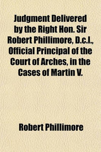 Judgment Delivered by the Right Hon. Sir Robert Phillimore, D.C.L ...