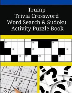 Trump Trivia Crossword Word Search & Sudoku Activity Puzzle Book: Buy ...