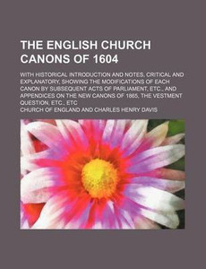 The English Church Canons of 1604; With Historical Introduction and ...