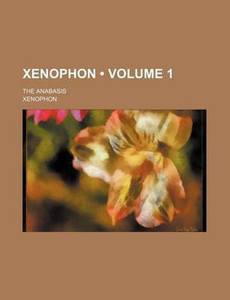Xenophon (Volume 1); The Anabasis: Buy Xenophon (Volume 1); The ...