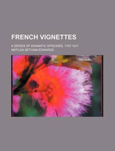French Vignettes; A Series of Dramatic Episodes, 1787-1871: Buy French ...