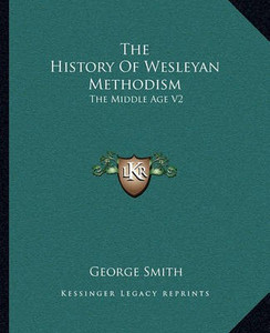 The History Of Wesleyan Methodism: Buy The History Of Wesleyan ...