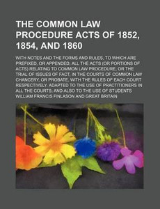 The Common Law Procedure Acts of 1852, 1854, and 1860; With Notes and ...