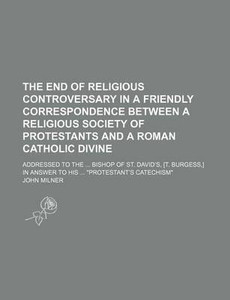 The End of Religious Controversary in a Friendly Correspondence Between ...