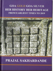 Goa Gold Goa Silver: Her History Her Heritage from Earliest Times to ...