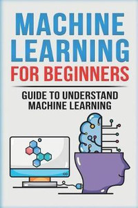 Machine Learning for Beginners: Buy Machine Learning for Beginners by ...
