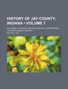 History of Jay County, Indiana (Volume 1); Including Its World War ...