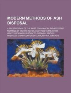 Modern Methods of Ash Disposal; A Presentation of the Most Economical ...