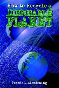 How to Recycle a Disposable Planet: Buy How to Recycle a Disposable ...