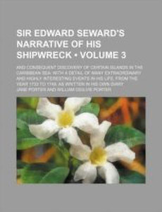 Sir Edward Seward's Narrative of His Shipwreck (Volume 3); And ...