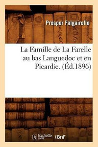 La Famille de la Farelle Au Bas Languedoc Et En Picardie. (?d.1896 ...