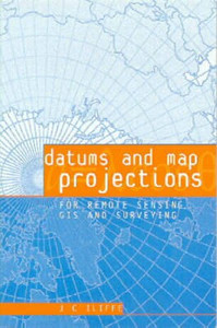 Datums and Map Projections for Remote Sensing, GIS and Surveying: Buy ...
