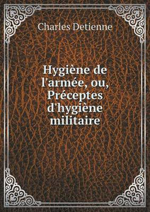 Hygiene de l'armee, ou, Preceptes d'hygiene militaire: Buy Hygiene de l ...