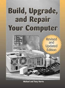Build, Upgrade and Repair Your Computer: Buy Build, Upgrade and Repair ...