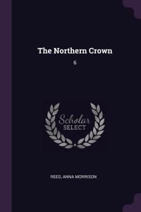 The Northern Crown: Buy The Northern Crown by Anna Morrison Reed at Low ...