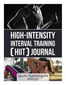 High-Intensity Interval Training (Hiit) Journal: Buy High-Intensity ...