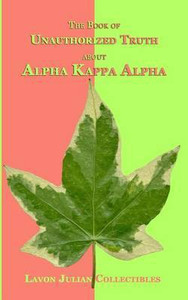 The Book of Unauthorized Truth about Alpha Kappa Alpha: Buy The Book of ...