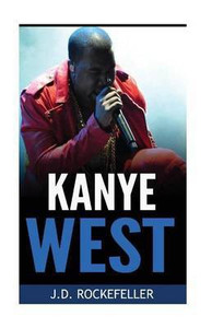 Kanye West: Buy Kanye West by Rockefeller J D at Low Price in India ...