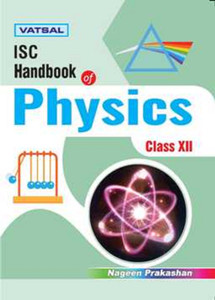 Vatsal ISC Handbook of Physics Class XII: Buy Vatsal ISC Handbook of ...