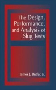 The Design, Performance, and Analysis of Slug Tests: Buy The Design ...