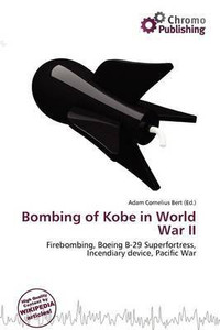 Bombing of Kobe in World War II: Buy Bombing of Kobe in World War II by ...
