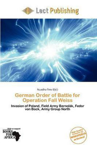 German Order of Battle for Operation Fall Weiss: Buy German Order of ...