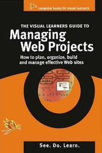 The Visual Learner's Guide to Managing Web Projects: Buy The Visual ...