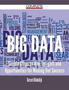 Big Data - Simple Steps to Win, Insights and Opportunities for Maxing ...