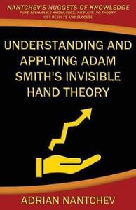 Understanding and Applying Adam Smith's Invisible Hand Theory: Buy ...