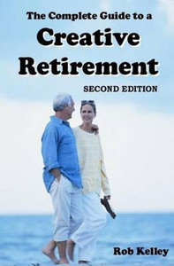 The Complete Guide to a Creative Retirement: Buy The Complete Guide to ...