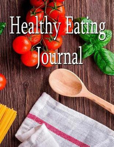 Healthy Eating Journal: Buy Healthy Eating Journal by Journal Writing ...