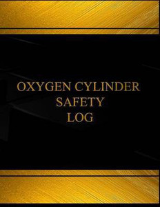 Oxygen Cylinder Safety Log (Log Book, Journal - 125 pgs, 8.5 X 11 ...