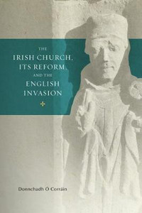 The Irish Church, its Reform and the English Invasion: Buy The Irish ...