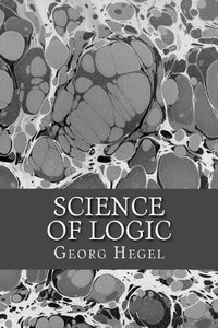 Science of Logic: Buy Science of Logic by Hegel Georg Wilhelm Friedrich ...