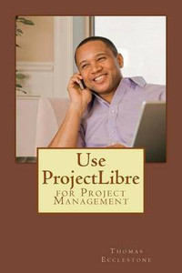 Use ProjectLibre: Buy Use ProjectLibre by Ecclestone Thomas at Low ...