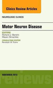 Motor Neuron Disease, an Issue of Neurologic Clinics: Buy Motor Neuron ...
