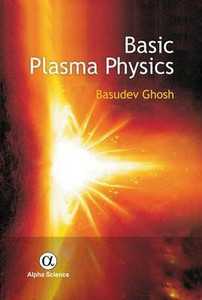 Basic Plasma Physics: Buy Basic Plasma Physics by Ghosh Basudev at Low ...