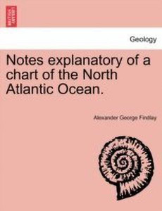 Notes Explanatory of a Chart of the North Atlantic Ocean.: Buy Notes ...