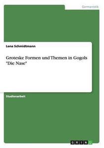 Groteske Formen und Themen in Gogols Die Nase: Buy Groteske Formen und ...