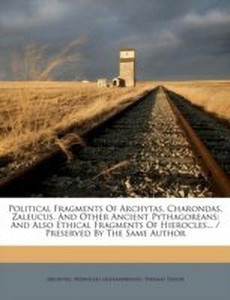 Political Fragments of Archytas, Charondas, Zaleucus, and Other Ancient ...