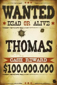 Thomas Wanted Dead Or Alive Cash Reward $100,000,000: Buy Thomas Wanted ...