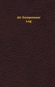 Air Compressor Log (Logbook, Journal - 96 pages, 5 x 8 inches): Buy Air ...