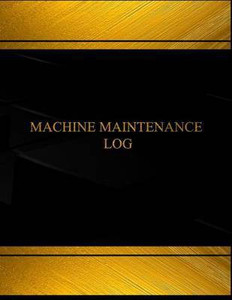 Machine Maintenance (Log Book, Journal - 125 pgs, 8.5 X 11 inches): Buy ...